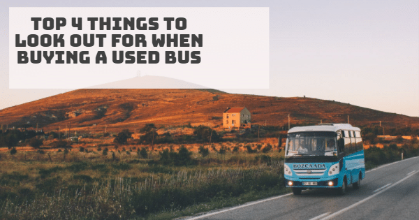 Top 4 Things to Look Out For When Buying a Used Bus